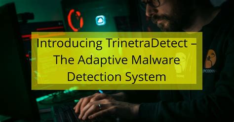 Introducing Trinetradetect The Adaptive Malware Detection System