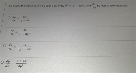 Solved Consider The Curve In The Xy Plane Given By Y2 1 4xy Chegg Com
