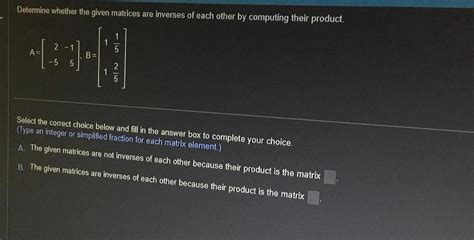 Solved Determine Whether The Given Matrices Are Inverses Of
