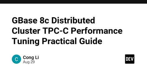 gbase 8c distributed cluster tpc c performance tuning practical guide dev community