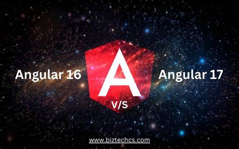 Angular 16 Vs Angular 17 A Detailed Analysis Of Upgrades And
