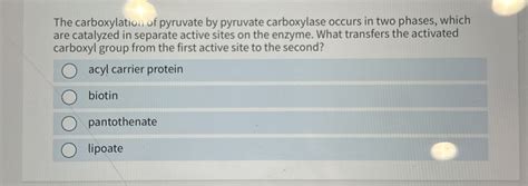 Solved The Carboxylation Of Pyruvate By Pyruvate Carboxylase