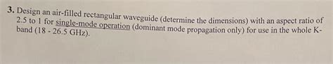 Solved 3 Design An Air Filled Rectangular Waveguide