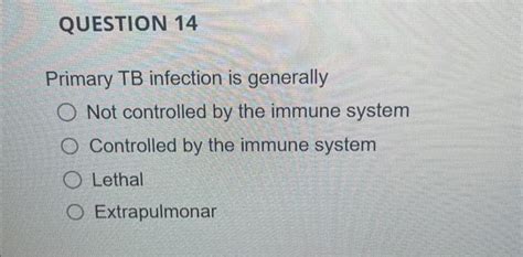 Solved Primary Tb Infection Is Generally Not Controlled By