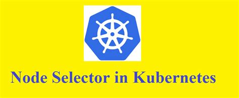 Chap 10 Labeling And Node Selection In Kubernetes Controlling Pod Placement In A Cluster By