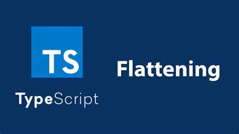 Flattening In Typescript