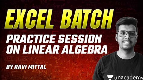Practice Session On Linear Algebra Excel Batch Ravi Mittal