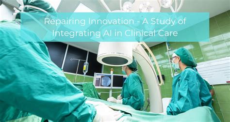 Repairing Innovation A Study Of Integrating Ai In Clinical Care