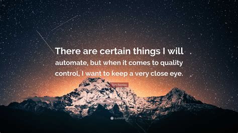 Tim Ferriss Quote “there Are Certain Things I Will Automate But When It Comes To Quality