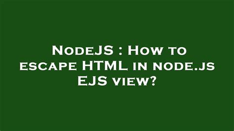 Nodejs How To Escape Html In Nodejs Ejs View Youtube