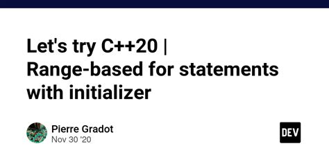 Lets Try C20 Range Based For Statements With Initializer Dev Community