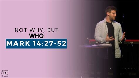 Not Why But Who Mark 1427 52 Lake Springs Church