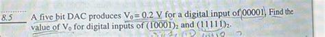 Solved A Five Bit DAC Produces V V For A Digital Input Chegg