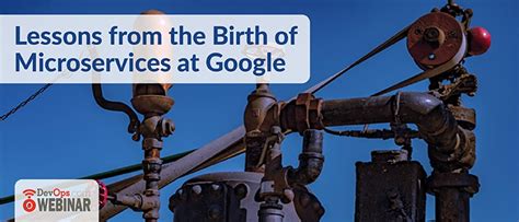 Lessons From The Birth Of Microservices At Google Cloud Native Now