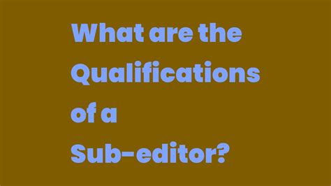 What Are The Qualifications Of A Sub Editor Write A Topic