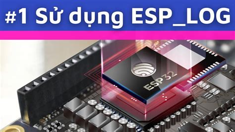 Esp32 1 Sử Dụng Log Trong Esp32 Ngôi Nhà Iot Youtube
