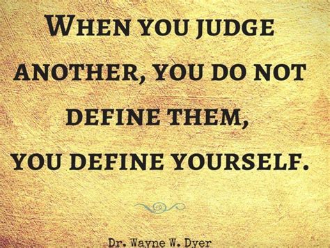 when you judge another you do not define them