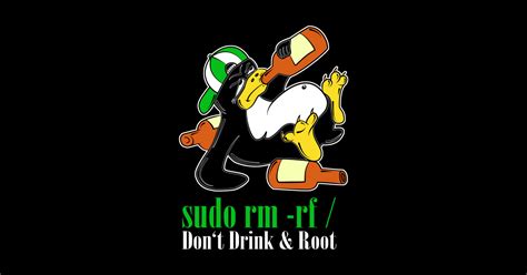 Linux Penguin Sudo Rm Rf I Don T Drink And Root Developer It Nerd