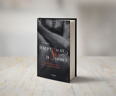 Insa Tiabilis Hauptsache Sex Zusammen Ein Inspirationsbuch über Sex