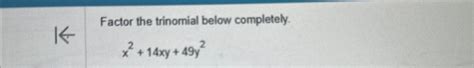 Solved Factor The Trinomial Below Completely X2 14xy 49y2 Chegg Com
