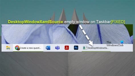 desktopwindowxamlsource empty window on taskbar