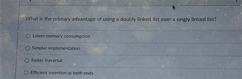 Solved What Is The Primary Advantage Of Using A Doubly Chegg