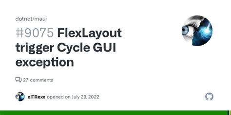 Flexlayout Trigger Cycle Gui Exception · Issue 9075 · Dotnetmaui · Github