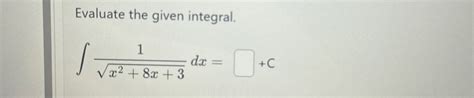 Evaluate The Given Integral ∫﻿﻿1x2 8x 32dx C