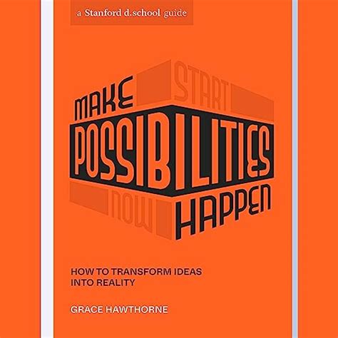 Make Possibilities Happen How To Transform Ideas Into Reality Audible Audio