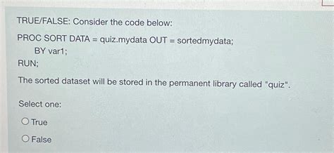 Solved Truefalse Consider The Code Belowproc Sort Data