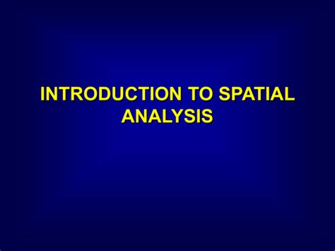 INTRODUCTION TO SPATIAL ANALYSIS
