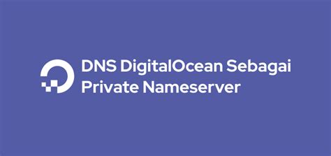 Cara Setting Dns Digitalocean Sebagai Private Nameserver • Linux And Open Source