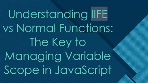 Understanding Iife Vs Normal Functions The Key To Managing Variable Scope In Javascript Youtube