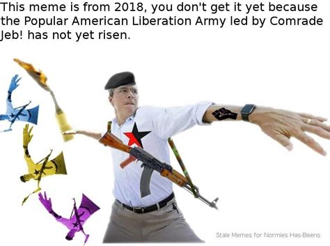 The Revolution Will Be Memefied Comrade Jeb Know Your Meme