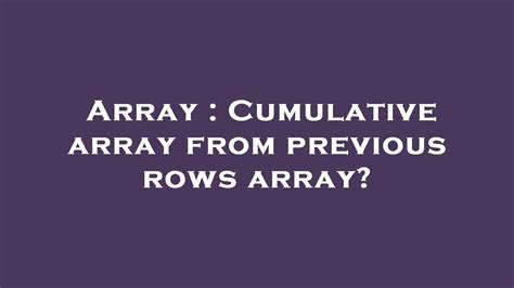 Array Cumulative Array From Previous Rows Array Youtube