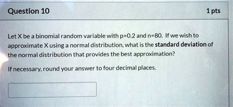 Solved Question 10 1pts Let X Be A Binomial Random Variable With P 02