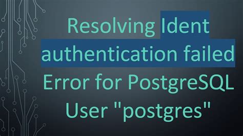 Resolving Ident Authentication Failed Error For Postgresql User Postgres Youtube