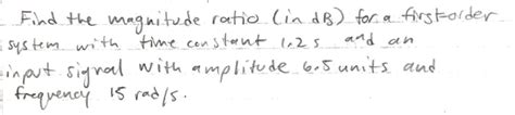 Solved Find The Magnitude Ratio In Db For A Firstorder
