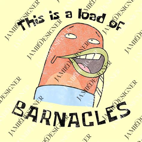 This Is A Load Of Barnacles Png Funny Spongebob And Squarepants Png Graphic Spongebob Png For