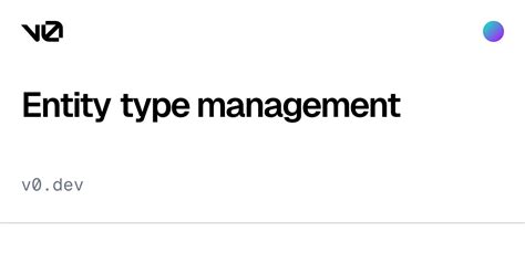 Entity Type Management V0 By Vercel
