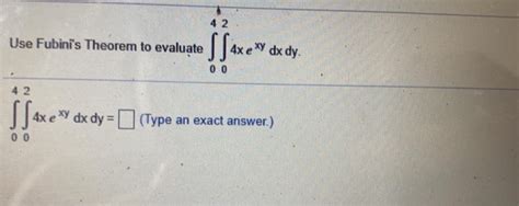 Solved 4 2 Use Fubinis Theorem To Evaluate S S «x E Dx Dy