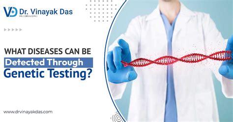 What Diseases Can Be Detected Through Genetic Testing Dr Vinayak Das
