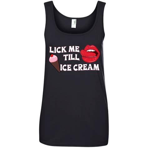 Lick Me Till Ice Cream T Shirt Tank Sweater Ifrogtees