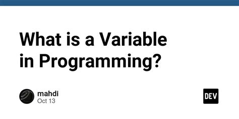 What Is A Variable In Programming Dev Community
