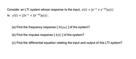Solved Consider An Lti System Whose Response To The Input Xt E T