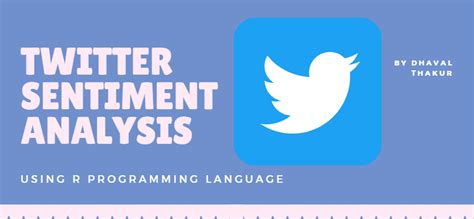 Sentiment Analysis Of Any Twitter Profile Using R By Dhaval Thakur