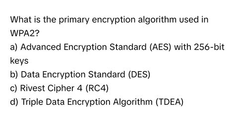 Solved What Is The Primary Encryption Algorithm Used In WPA2 A Advanced Encryption Standard