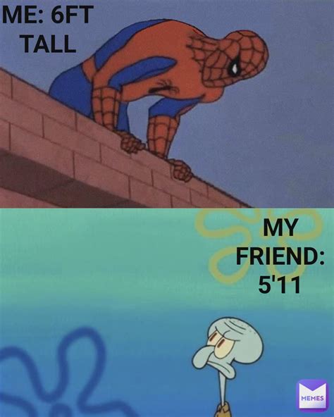 Me 6ft Tall My Friend 511 Alexshavaldin Memes
