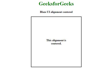 Blaze UI Utility For Alignment Centered GeeksforGeeks