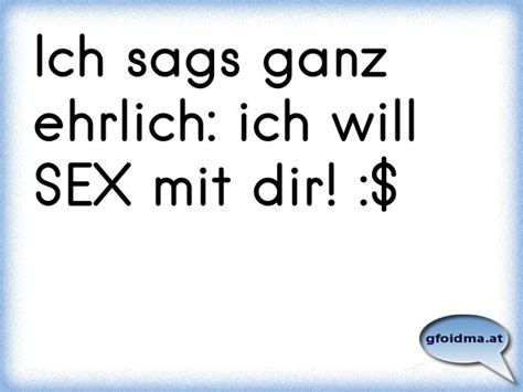 Ich Sags Ganz Ehrlich Ich Will Sex Mit Dir Österreichische Sprüche Und Zitate